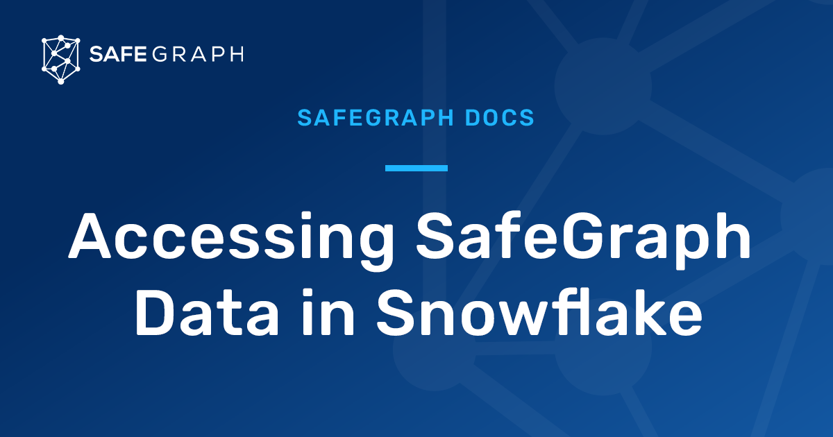 Accessing SafeGraph Data in Snowflake