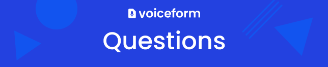 Voiceform Questions